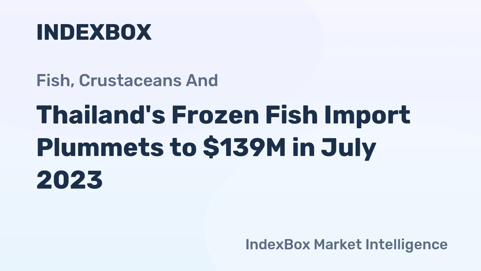 Thailand's Frozen Fish Import Plummets to $139M in July 2023
