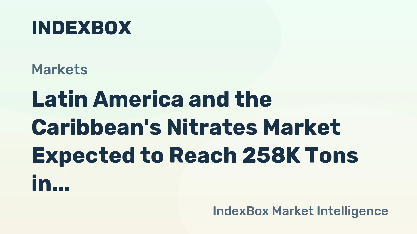 Latin America and the Caribbean's Nitrates Market Expected to Reach 258K Tons in Volume and $290M in Value by 2035