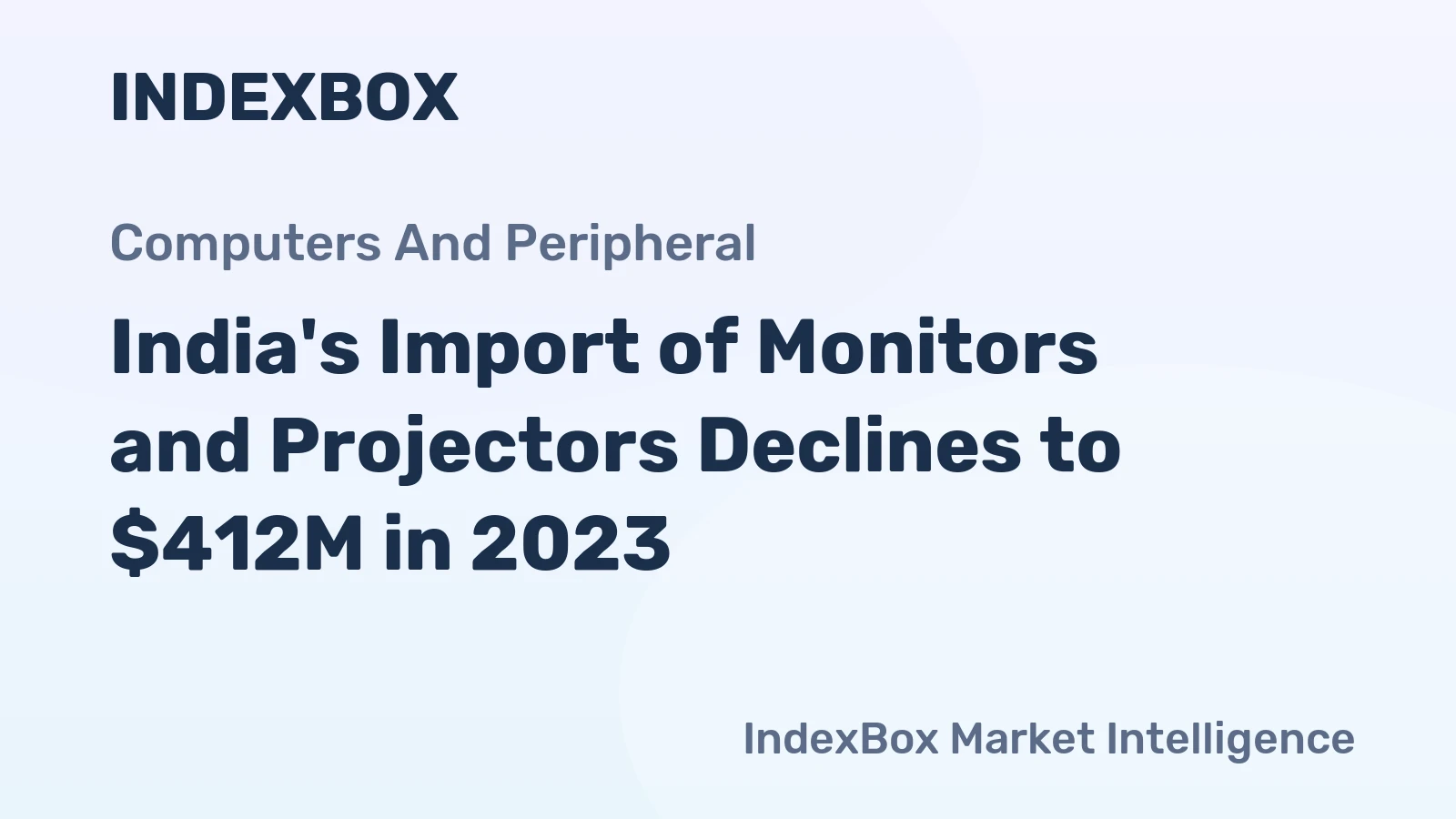 India's Import of Monitors and Projectors Declines to $412M in 2023