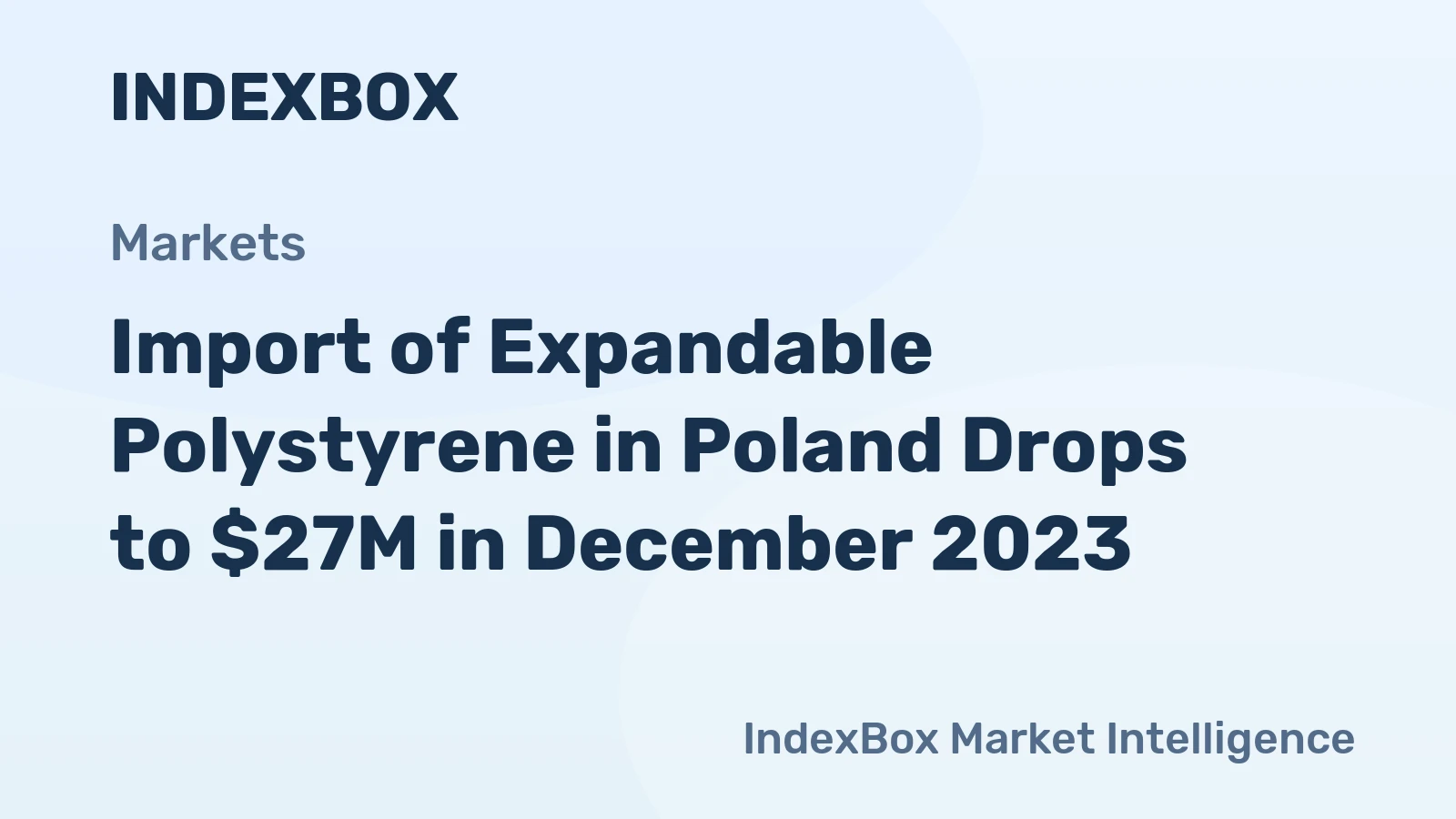 Import of Expandable Polystyrene in Poland Drops to $27M in December 2023