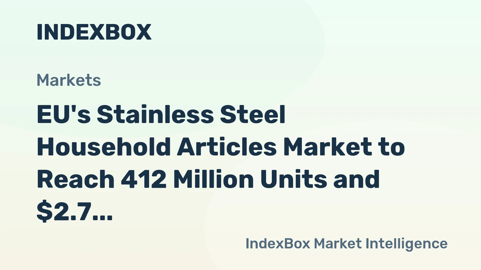 EU's Stainless Steel Household Articles Market to Reach 412 Million Units and $2.7 Billion by 2035