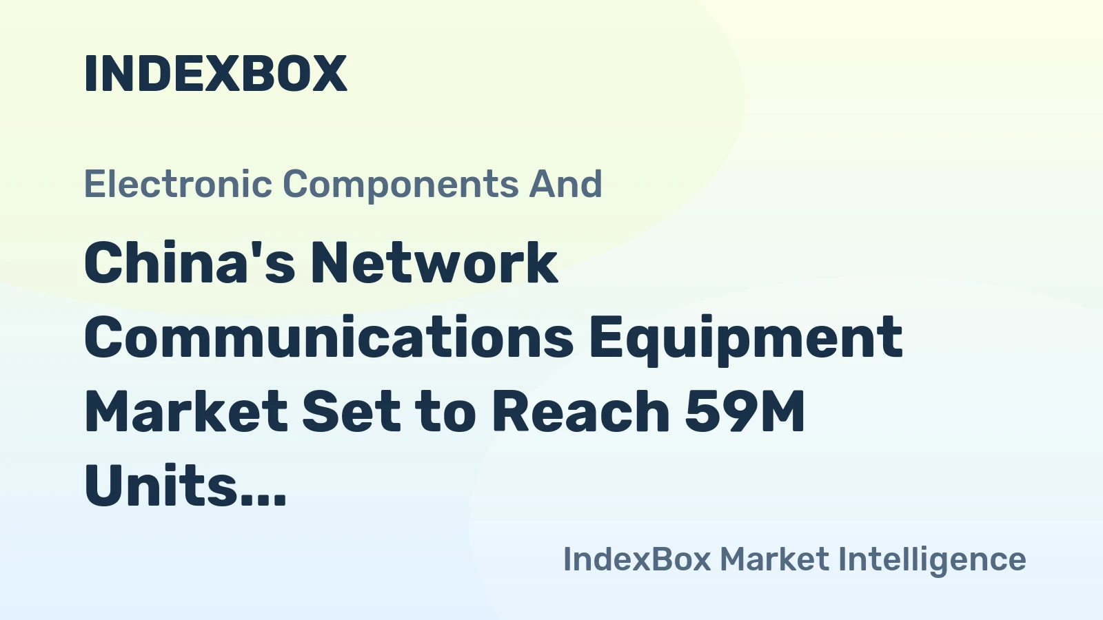 China's Network Communications Equipment Market Set to Reach 59M Units and $6.7B in Value