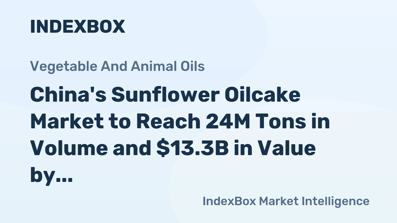 China's Sunflower Oilcake Market to Reach 24M Tons in Volume and $13.3B in Value by 2035