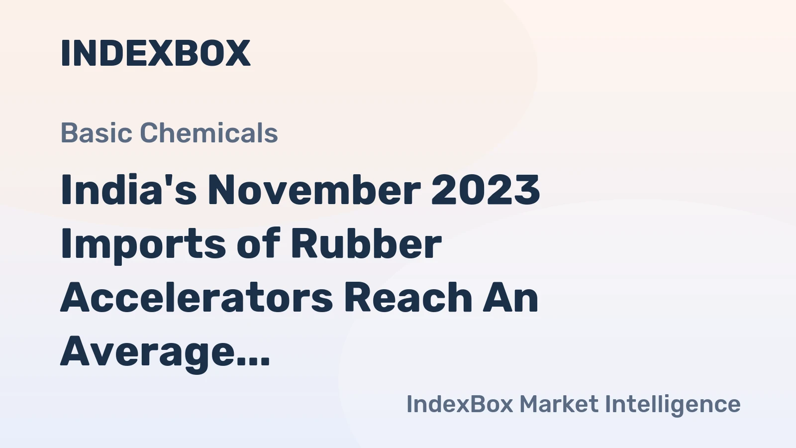 India's November 2023 Imports of Rubber Accelerators Reach An Average of $6.9M