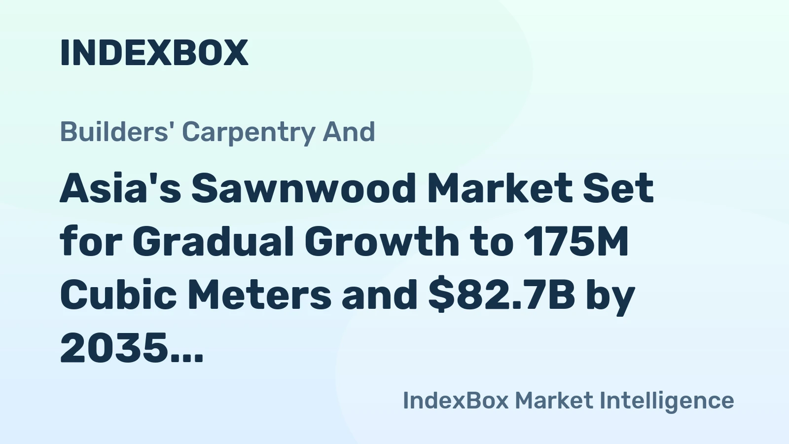 Asia's Sawnwood Market Set for Gradual Growth to 175M Cubic Meters and $82.7B by 2035