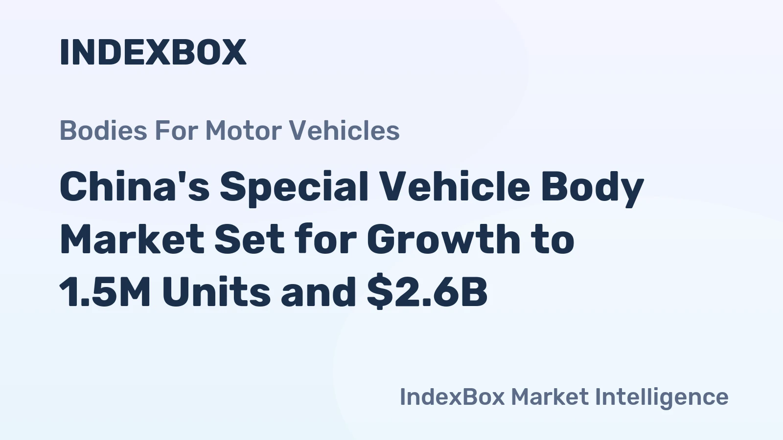 China's Special Vehicle Body Market Set for Growth to 1.5M Units and $2.6B