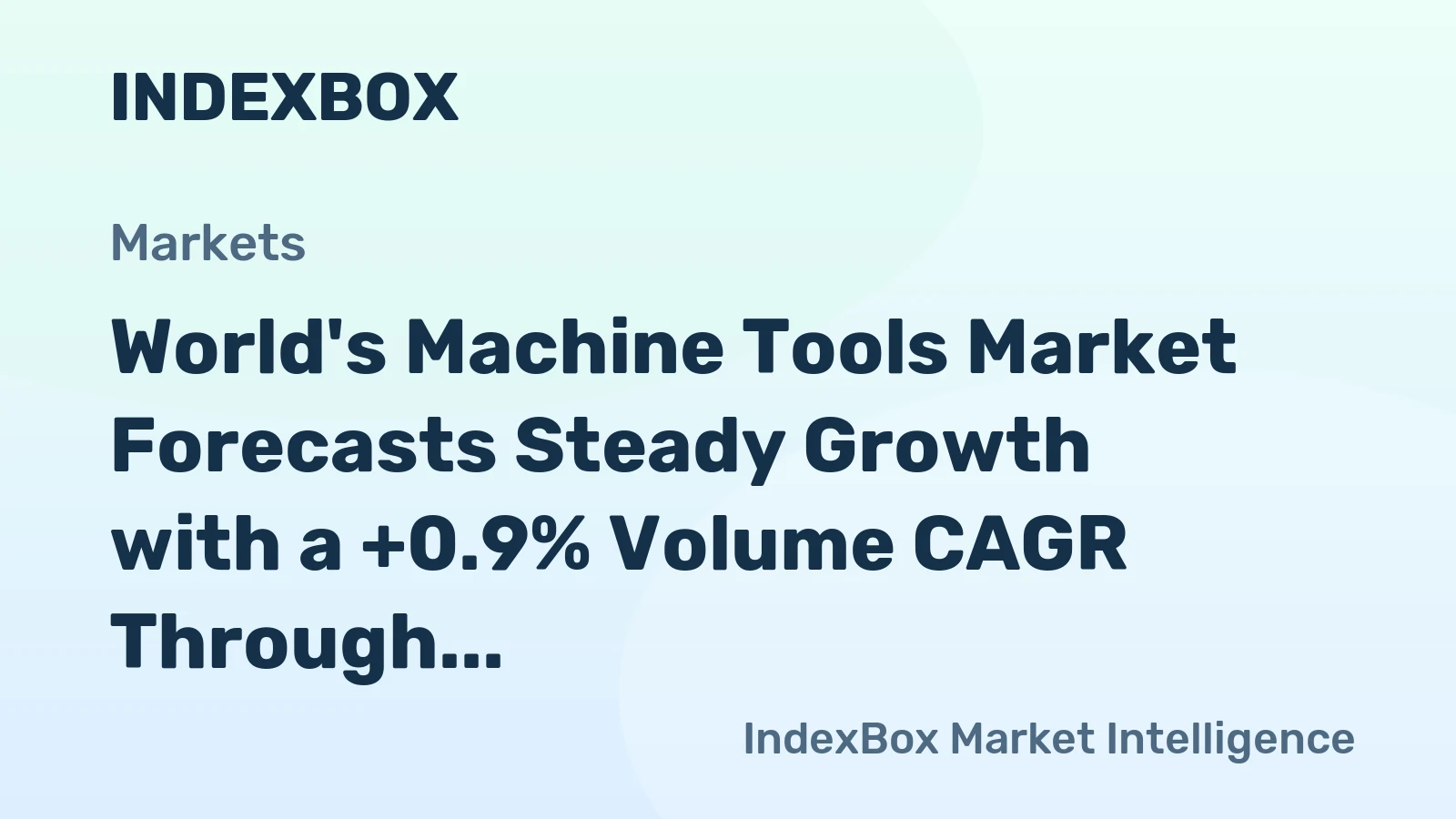World's Machine Tools Market Forecasts Steady Growth with a +0.9% Volume CAGR Through 2035