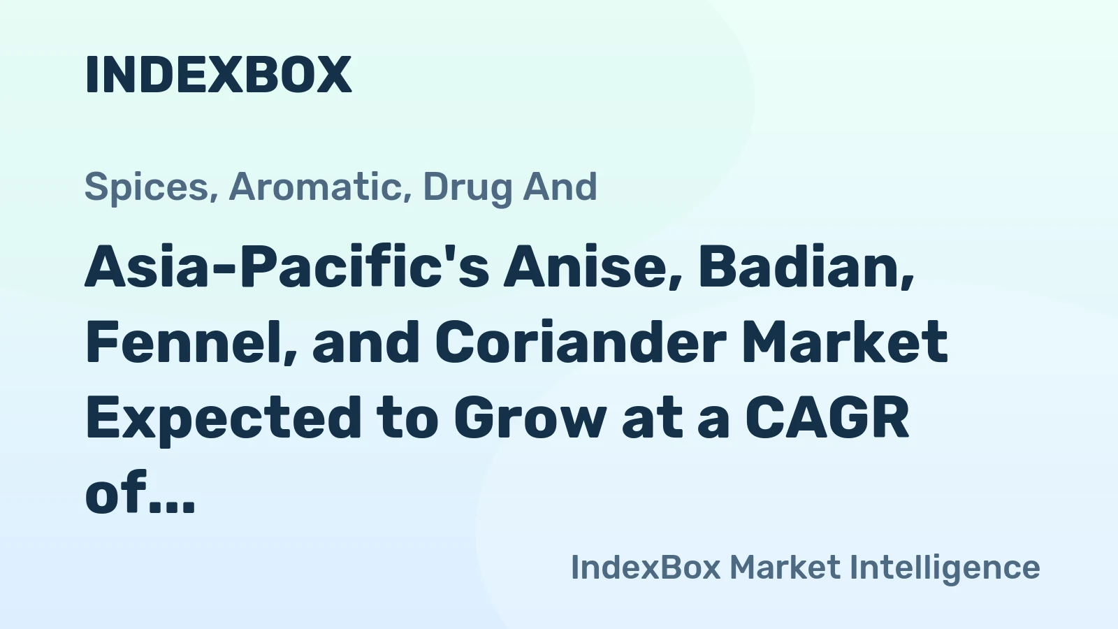 Asia-Pacific's Anise, Badian, Fennel, and Coriander Market Expected to Grow at a CAGR of +4.6% Through 2035