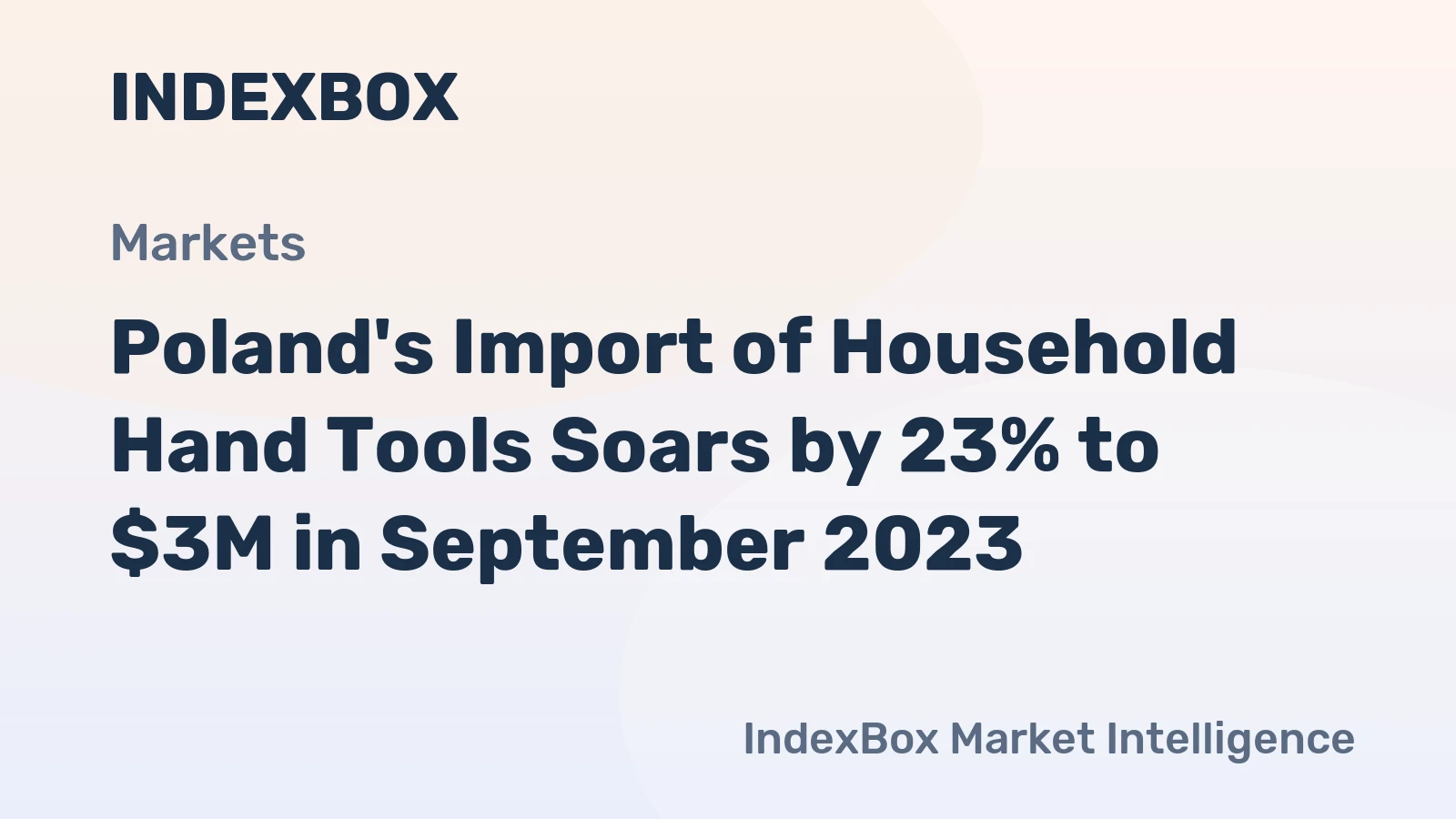 Poland's Import of Household Hand Tools Soars by 23% to $3M in September 2023