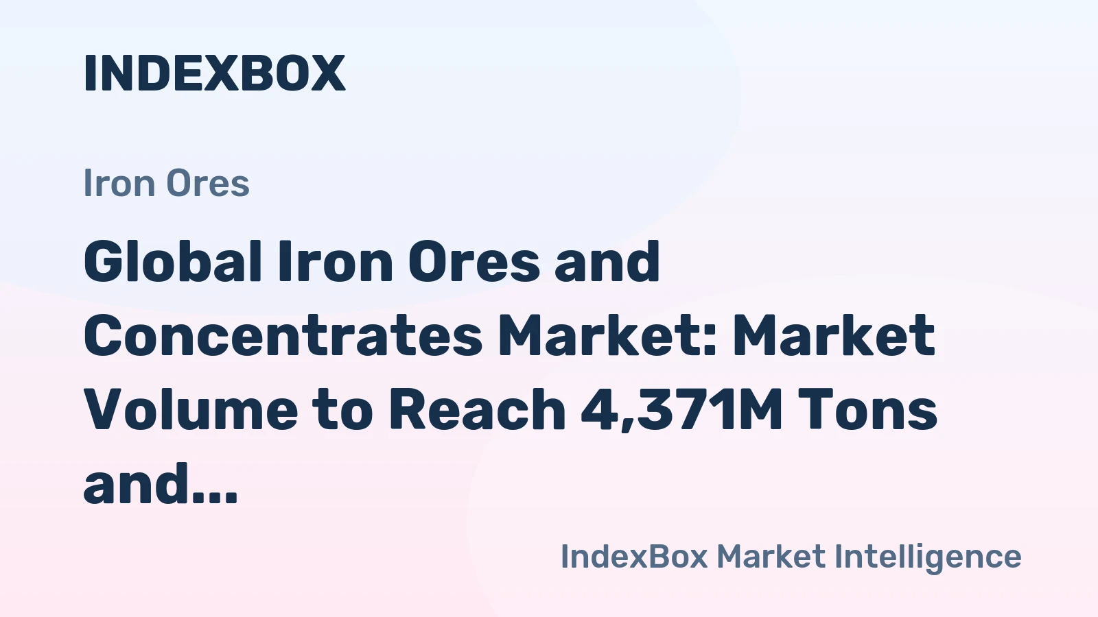 Global Iron Ores and Concentrates Market: Market Volume to Reach 4,371M Tons and Market Value to Hit $492.3B by 2035