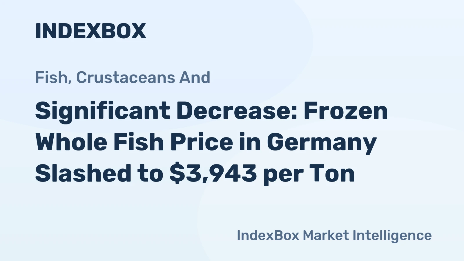 Significant Decrease: Frozen Whole Fish Price in Germany Slashed to $3,943 per Ton