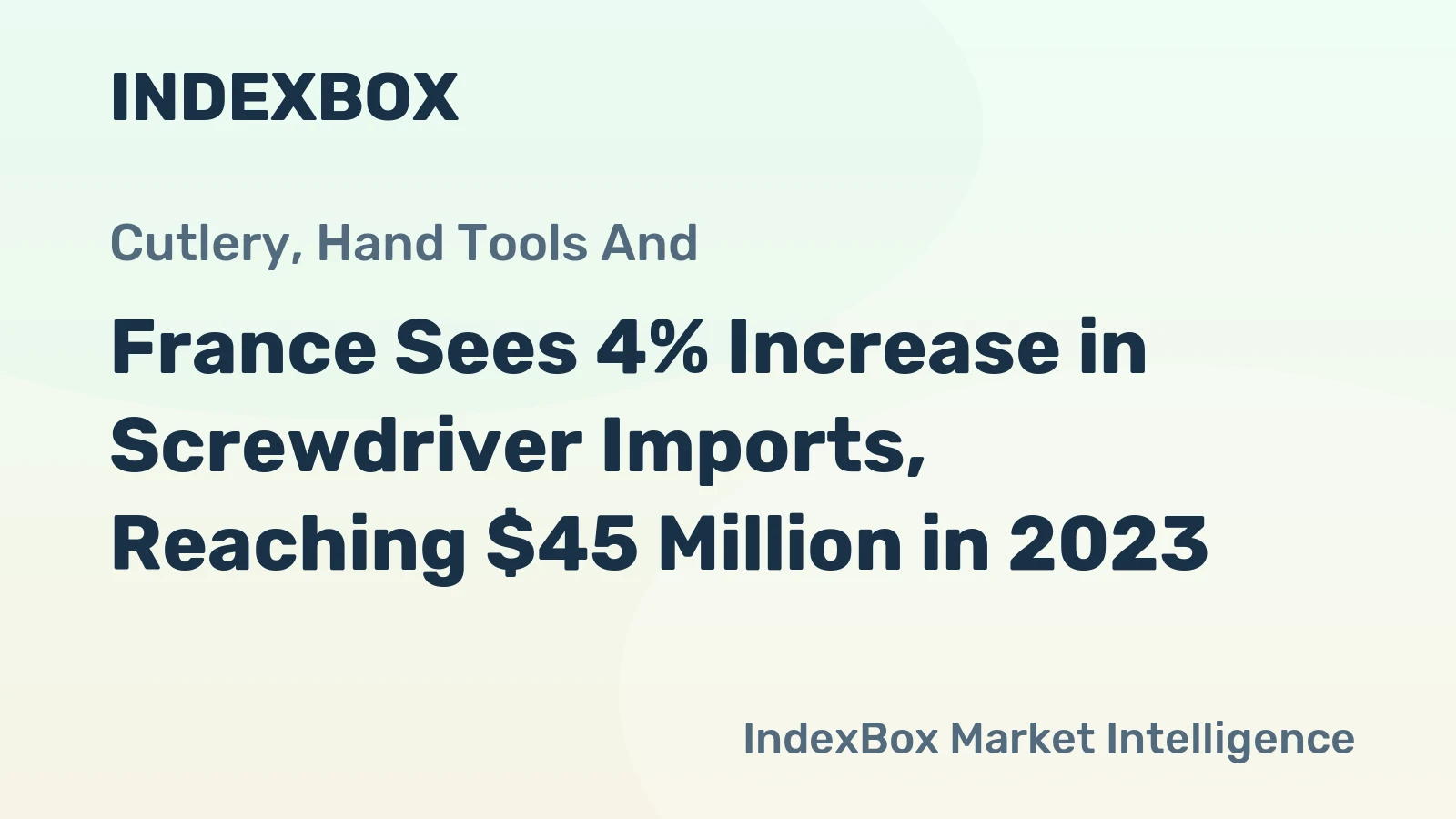 France Sees 4% Increase in Screwdriver Imports, Reaching $45 Million in 2023