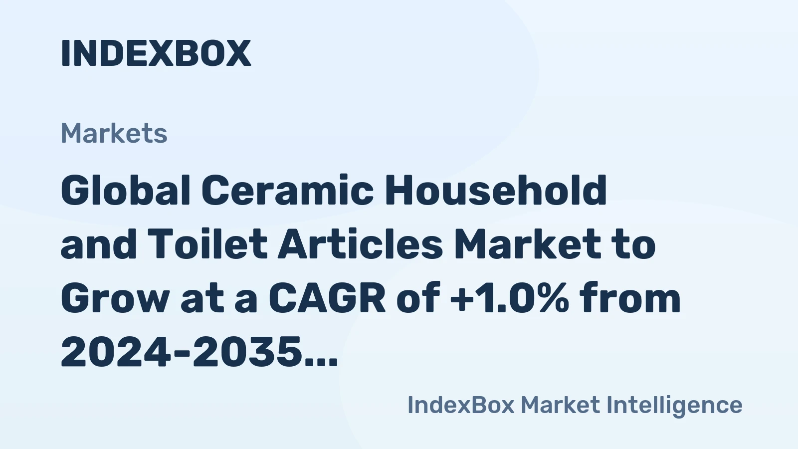 Global Ceramic Household and Toilet Articles Market to Grow at a CAGR of +1.0% from 2024-2035, Reaching $23.6B in Value by the End of 2035