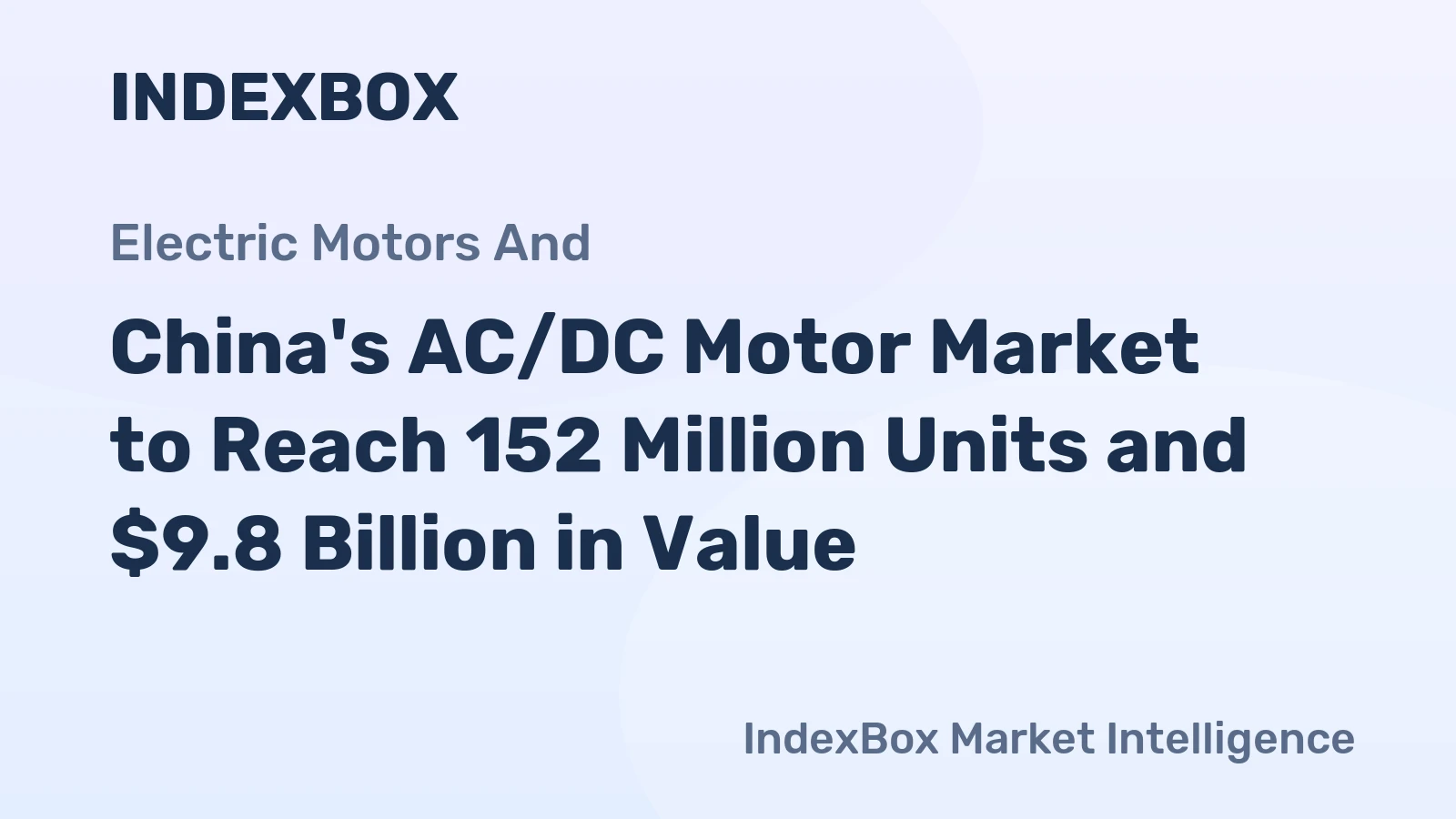 China's AC/DC Motor Market to Reach 152 Million Units and $9.8 Billion in Value