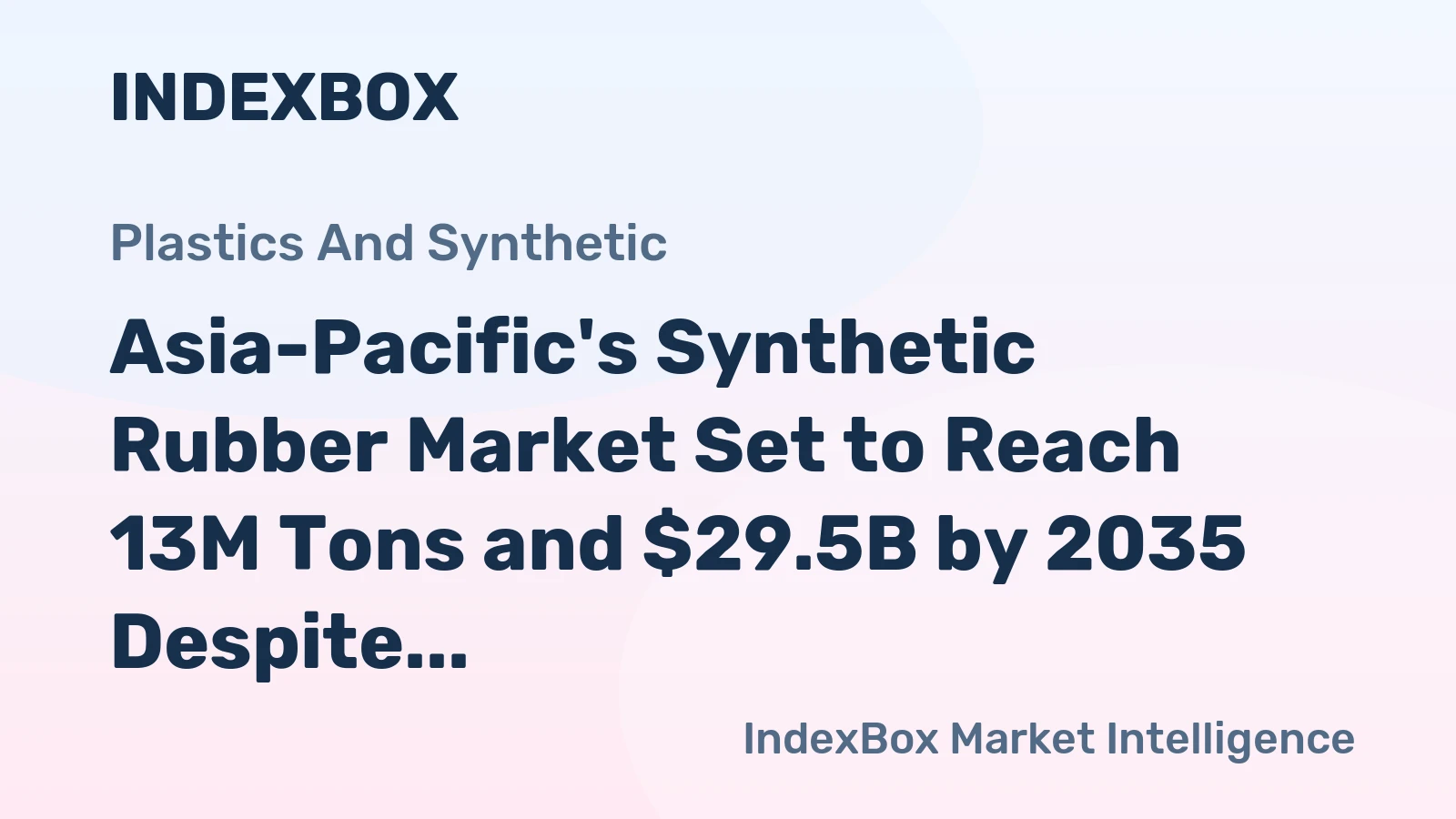 Asia-Pacific's Synthetic Rubber Market Set to Reach 13M Tons and $29.5B by 2035 Despite Recent Declines