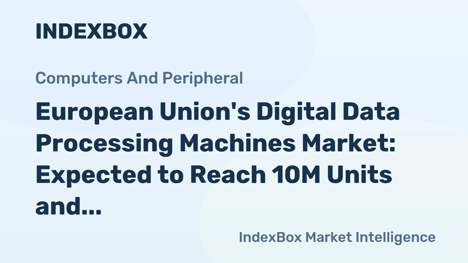 European Union's Digital Data Processing Machines Market: Expected to Reach 10M Units and $7.5B by 2035