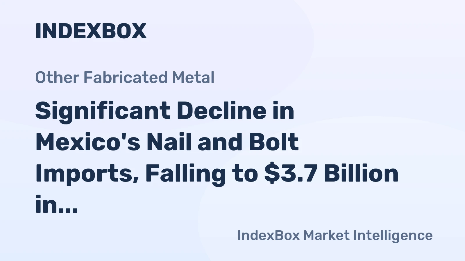Significant Decline in Mexico's Nail and Bolt Imports, Falling to $3.7 Billion in 2023