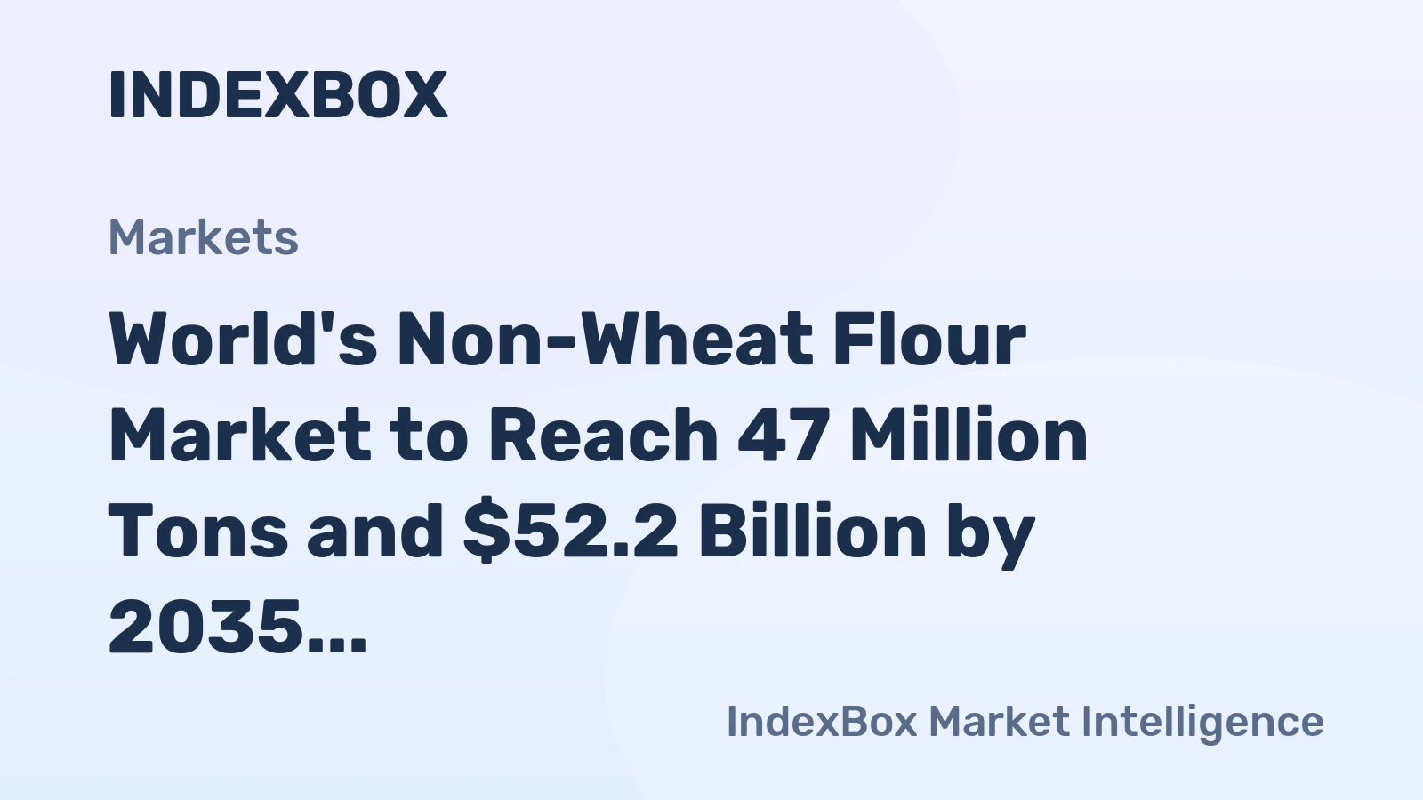 World's Non-Wheat Flour Market to Reach 47 Million Tons and $52.2 Billion by 2035