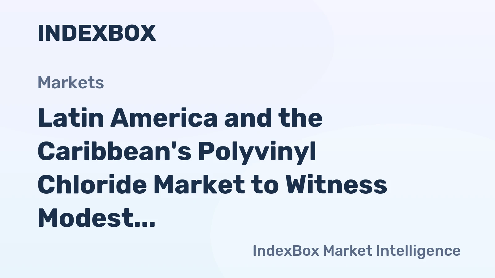 Latin America and the Caribbean's Polyvinyl Chloride Market to Witness Modest Growth with a CAGR of +0.6% from 2024 to 2035