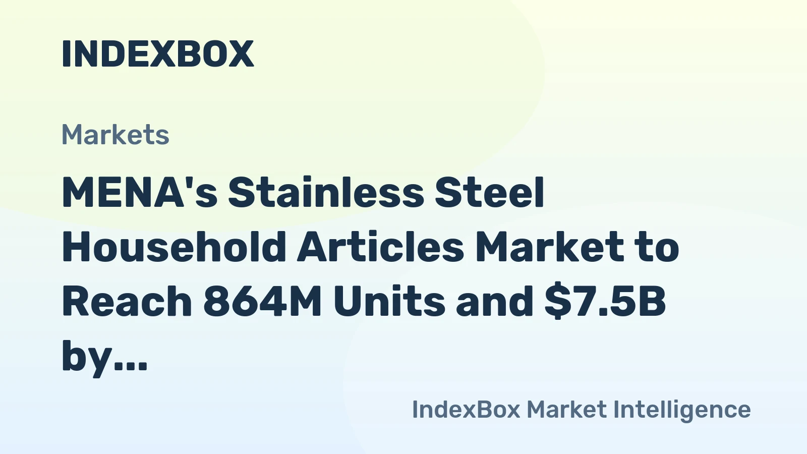 MENA's Stainless Steel Household Articles Market to Reach 864M Units and $7.5B by 2035
