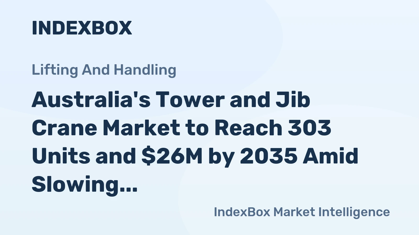 Australia's Tower and Jib Crane Market to Reach 303 Units and $26M by 2035 Amid Slowing Growth