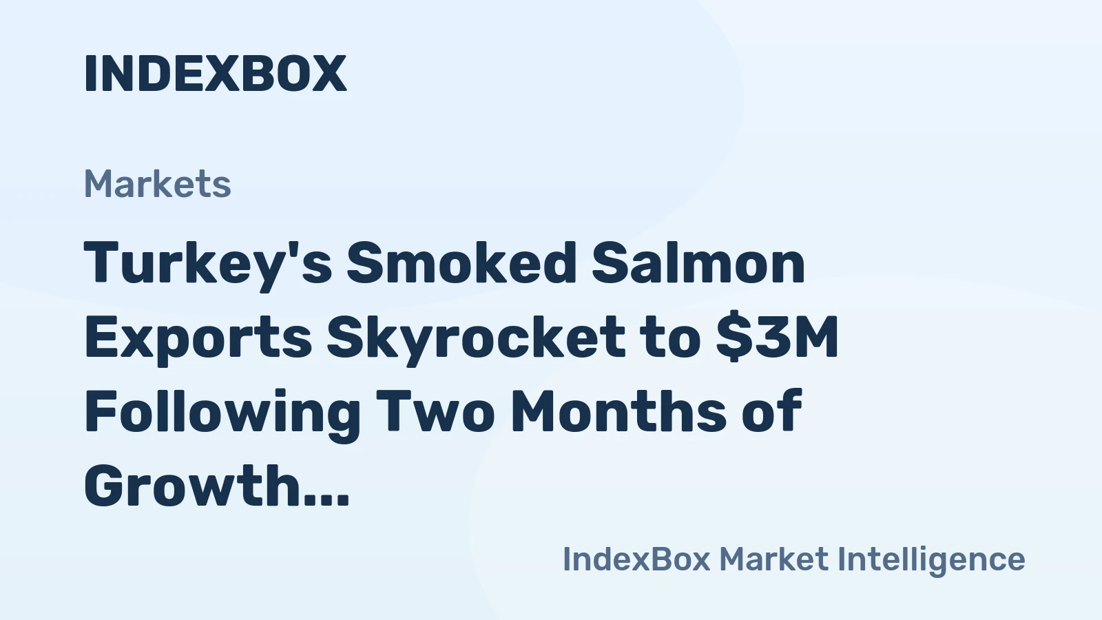 Turkey's Smoked Salmon Exports Skyrocket to $3M Following Two Months of Growth in 2023