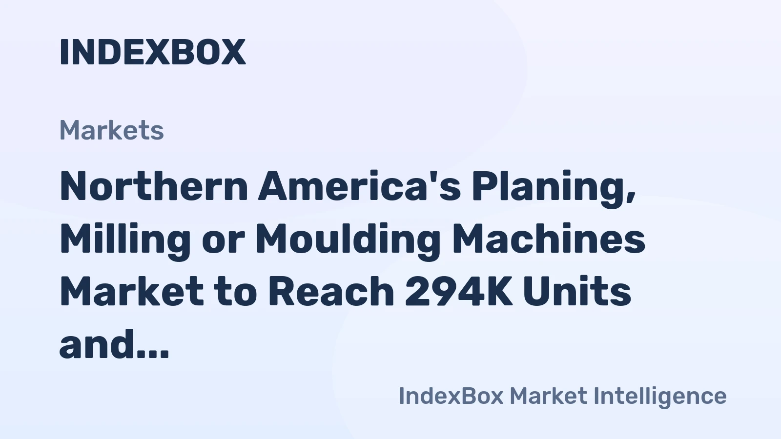 Northern America's Planing, Milling or Moulding Machines Market to Reach 294K Units and $263M by 2035