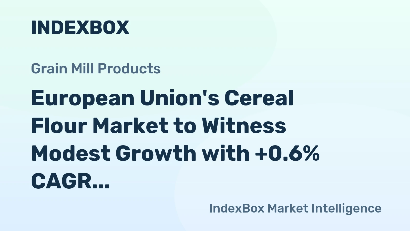 European Union's Cereal Flour Market to Witness Modest Growth with +0.6% CAGR Forecasted