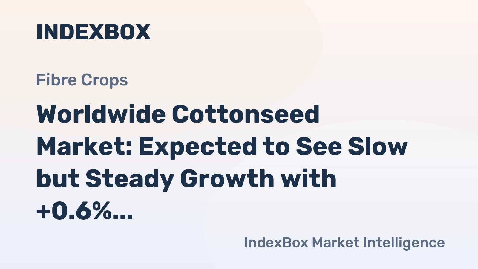 Worldwide Cottonseed Market: Expected to See Slow but Steady Growth with +0.6% CAGR