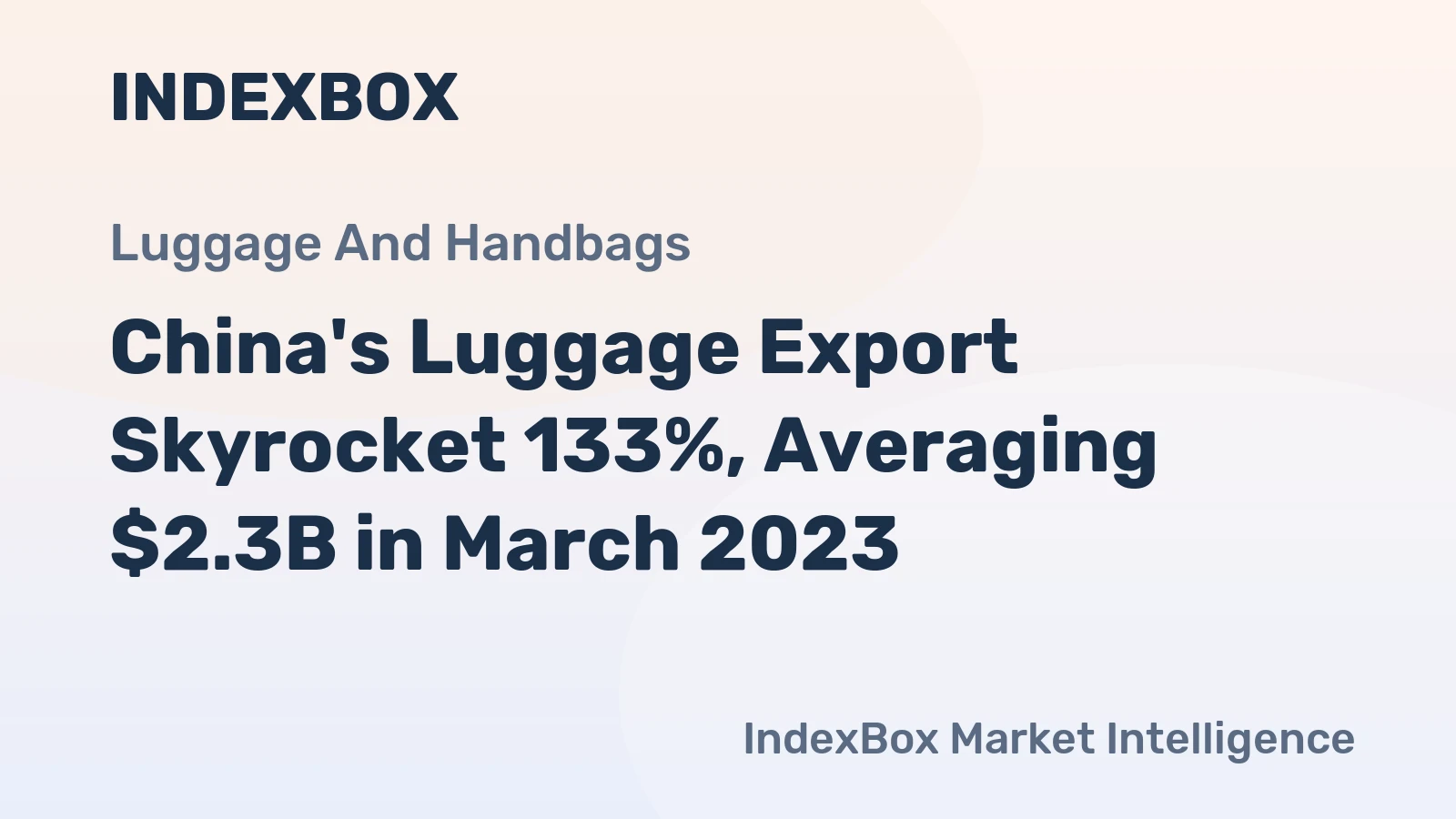 China's Luggage Export Skyrocket 133%, Averaging $2.3B in March 2023