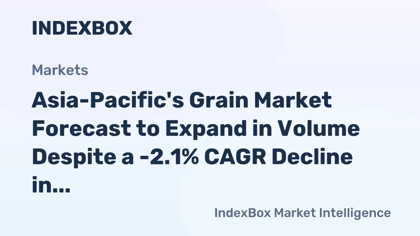 Asia-Pacific's Grain Market Forecast to Expand in Volume Despite a -2.1% CAGR Decline in Value