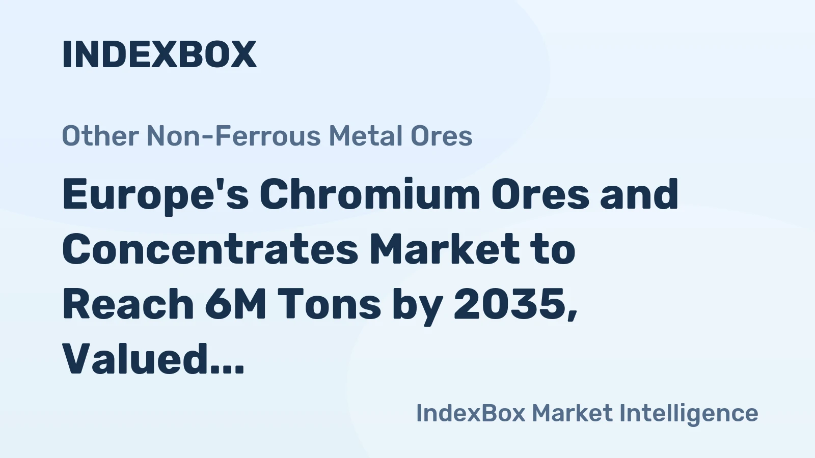Europe's Chromium Ores and Concentrates Market to Reach 6M Tons by 2035, Valued at $3B