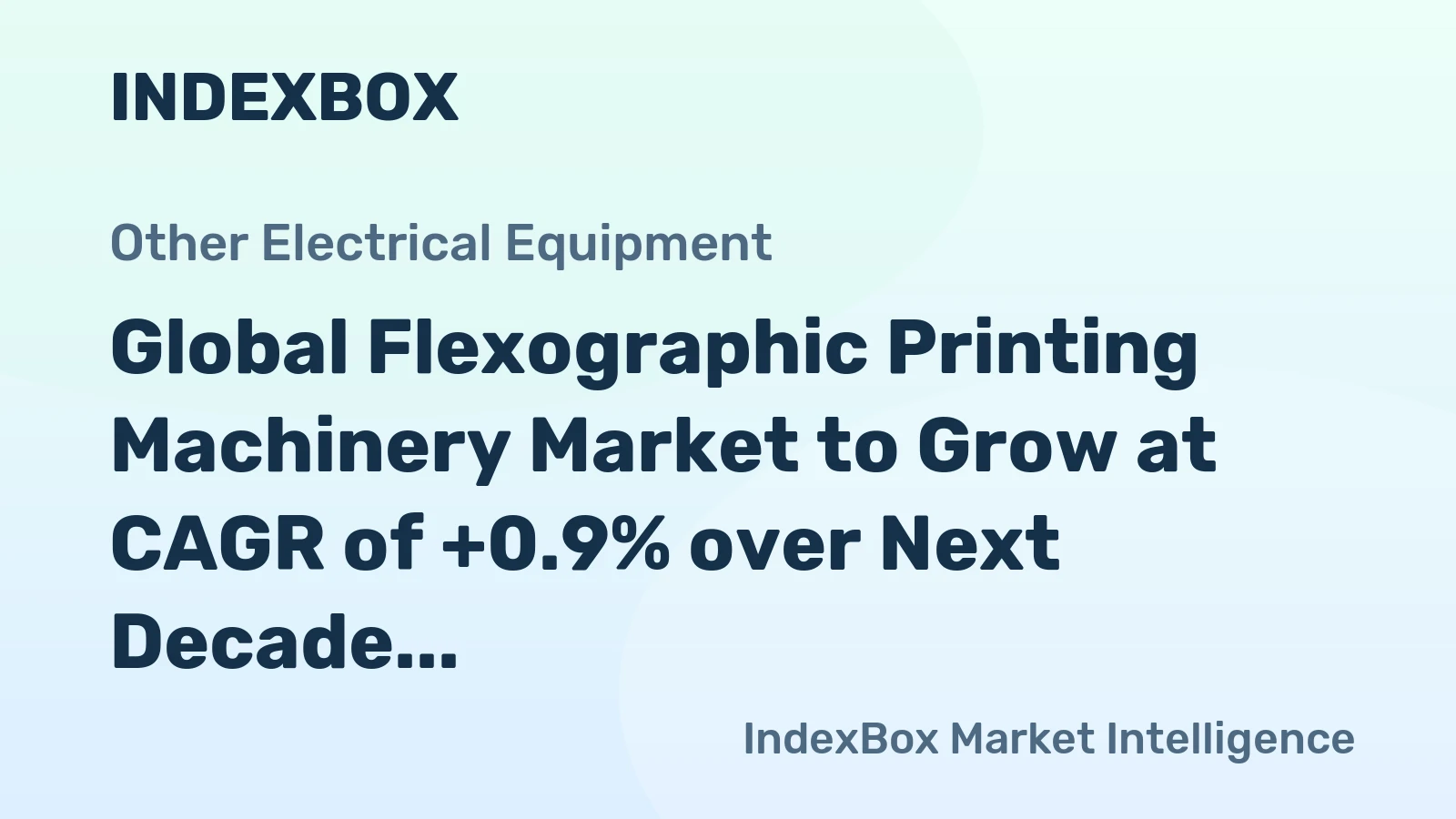 Global Flexographic Printing Machinery Market to Grow at CAGR of +0.9% over Next Decade
