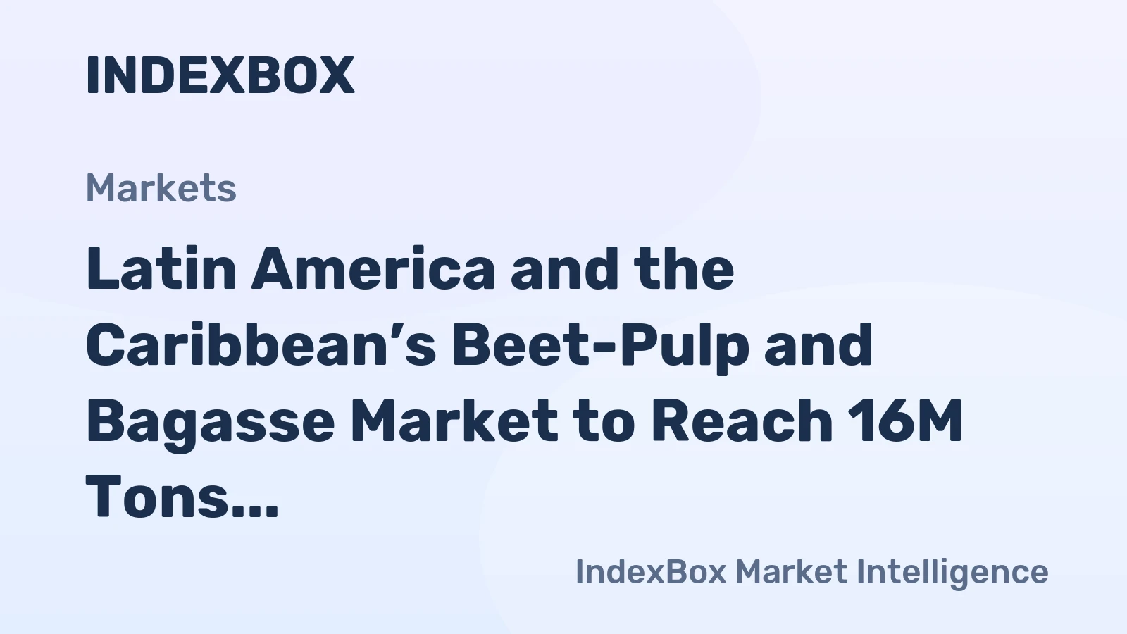 Latin America and the Caribbean’s Beet-Pulp and Bagasse Market to Reach 16M Tons and $4.9B by 2035