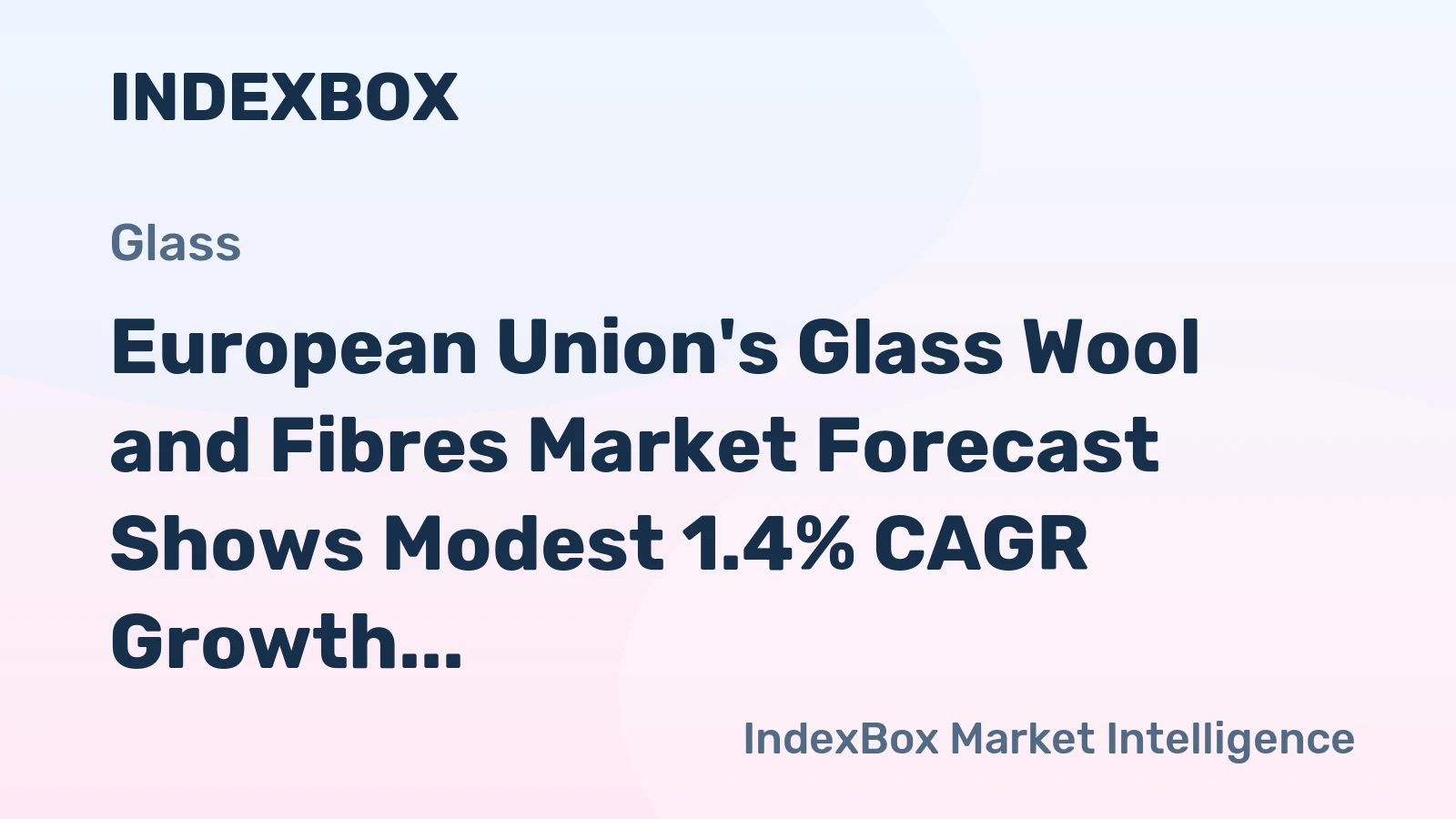 European Union's Glass Wool and Fibres Market Forecast Shows Modest 1.4% CAGR Growth