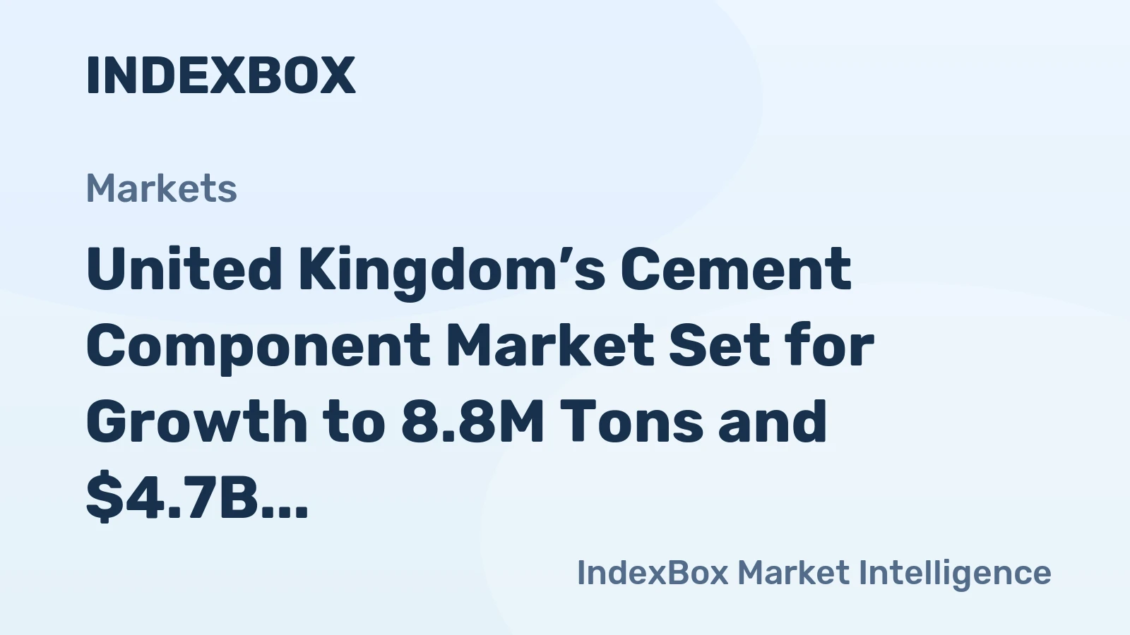 United Kingdom’s Cement Component Market Set for Growth to 8.8M Tons and $4.7B Value
