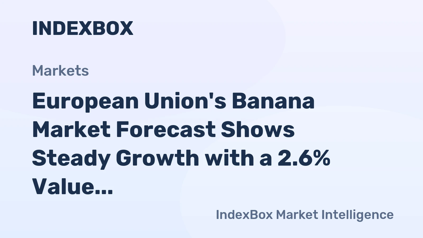 European Union's Banana Market Forecast Shows Steady Growth with a 2.6% Value CAGR