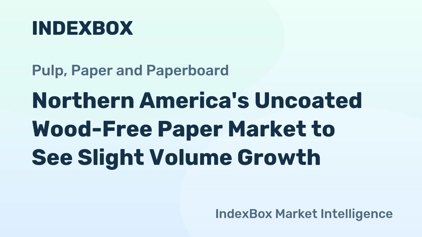 Northern America's Uncoated Wood-Free Paper Market to See Slight Volume Growth