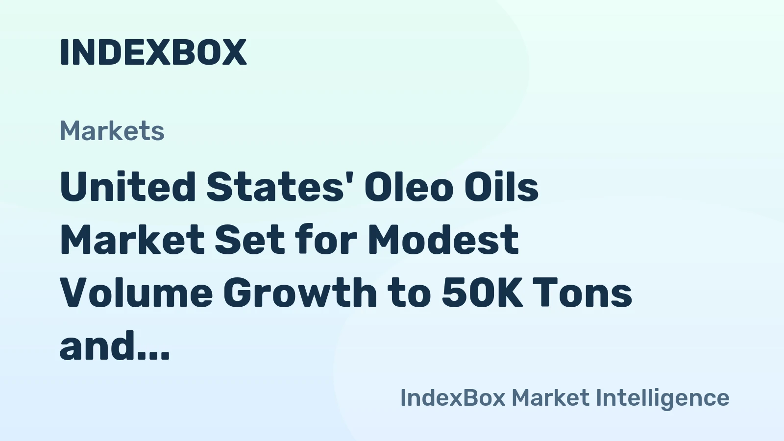 United States' Oleo Oils Market Set for Modest Volume Growth to 50K Tons and Value Rise to $54M
