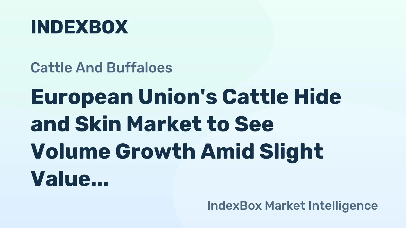 European Union's Cattle Hide and Skin Market to See Volume Growth Amid Slight Value Decline