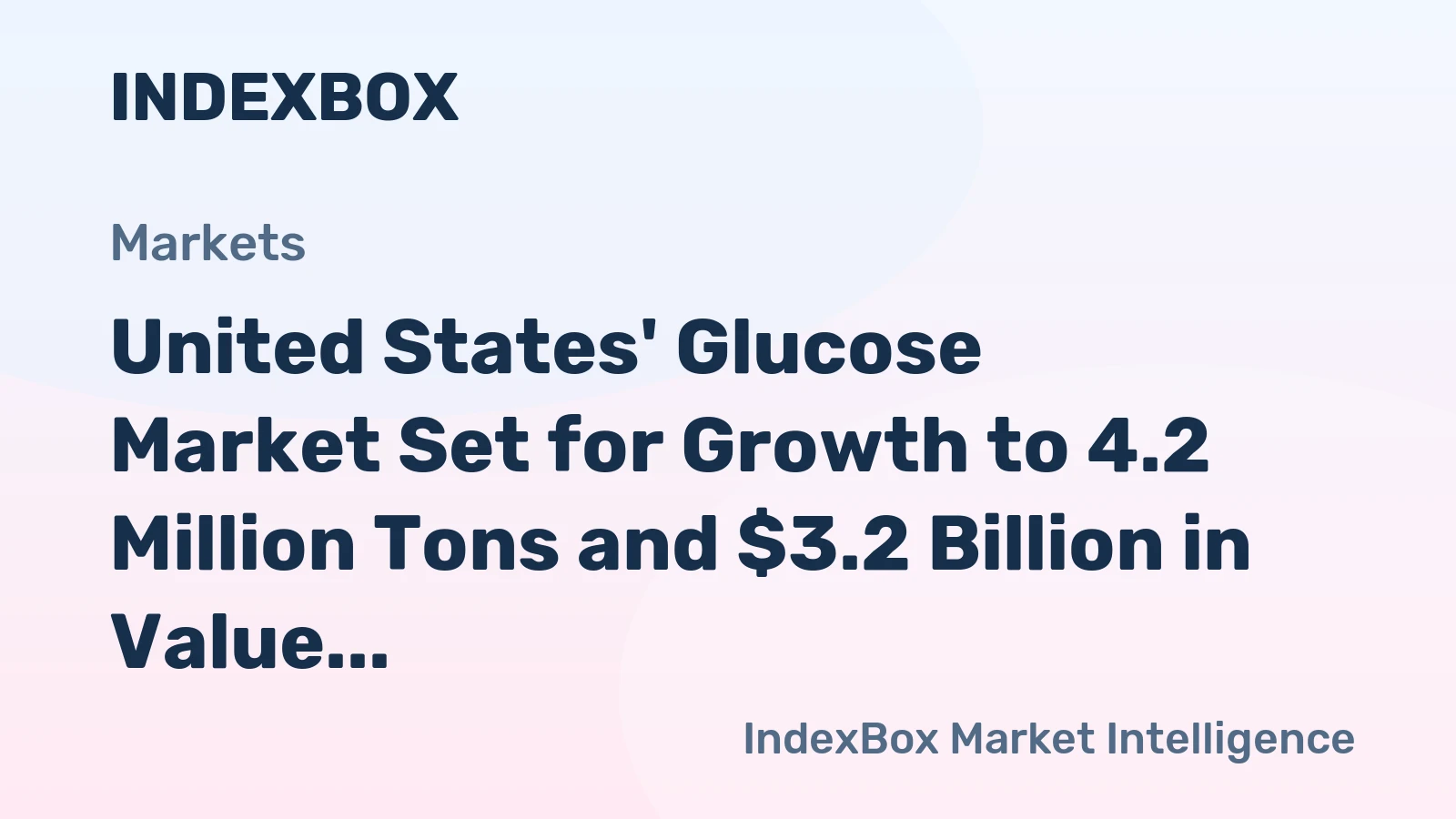 United States' Glucose Market Set for Growth to 4.2 Million Tons and $3.2 Billion in Value