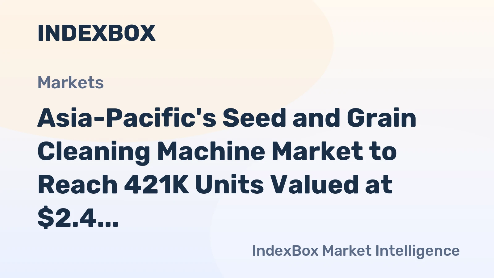 Asia-Pacific's Seed and Grain Cleaning Machine Market to Reach 421K Units Valued at $2.4 Billion