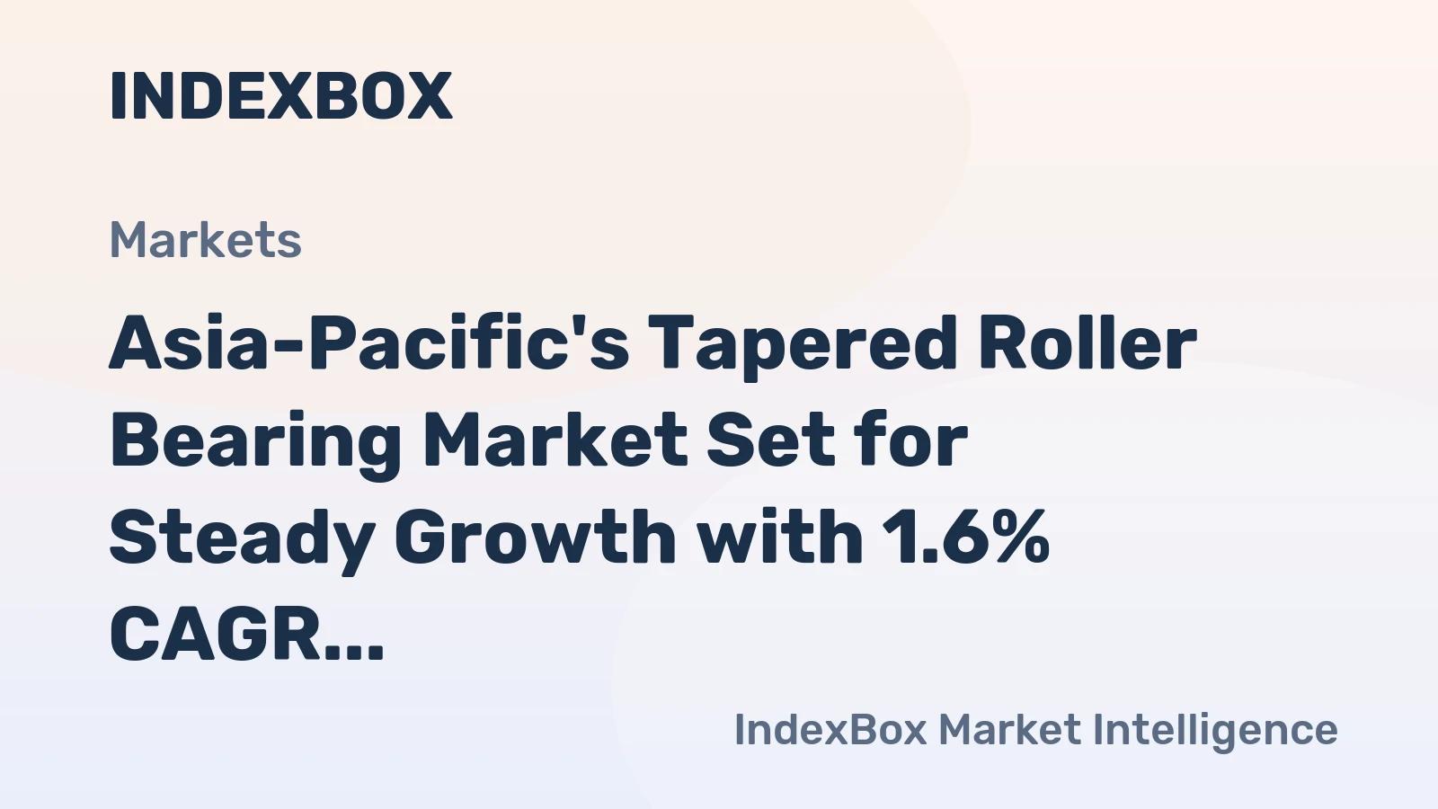 Asia-Pacific's Tapered Roller Bearing Market Set for Steady Growth with 1.6% CAGR