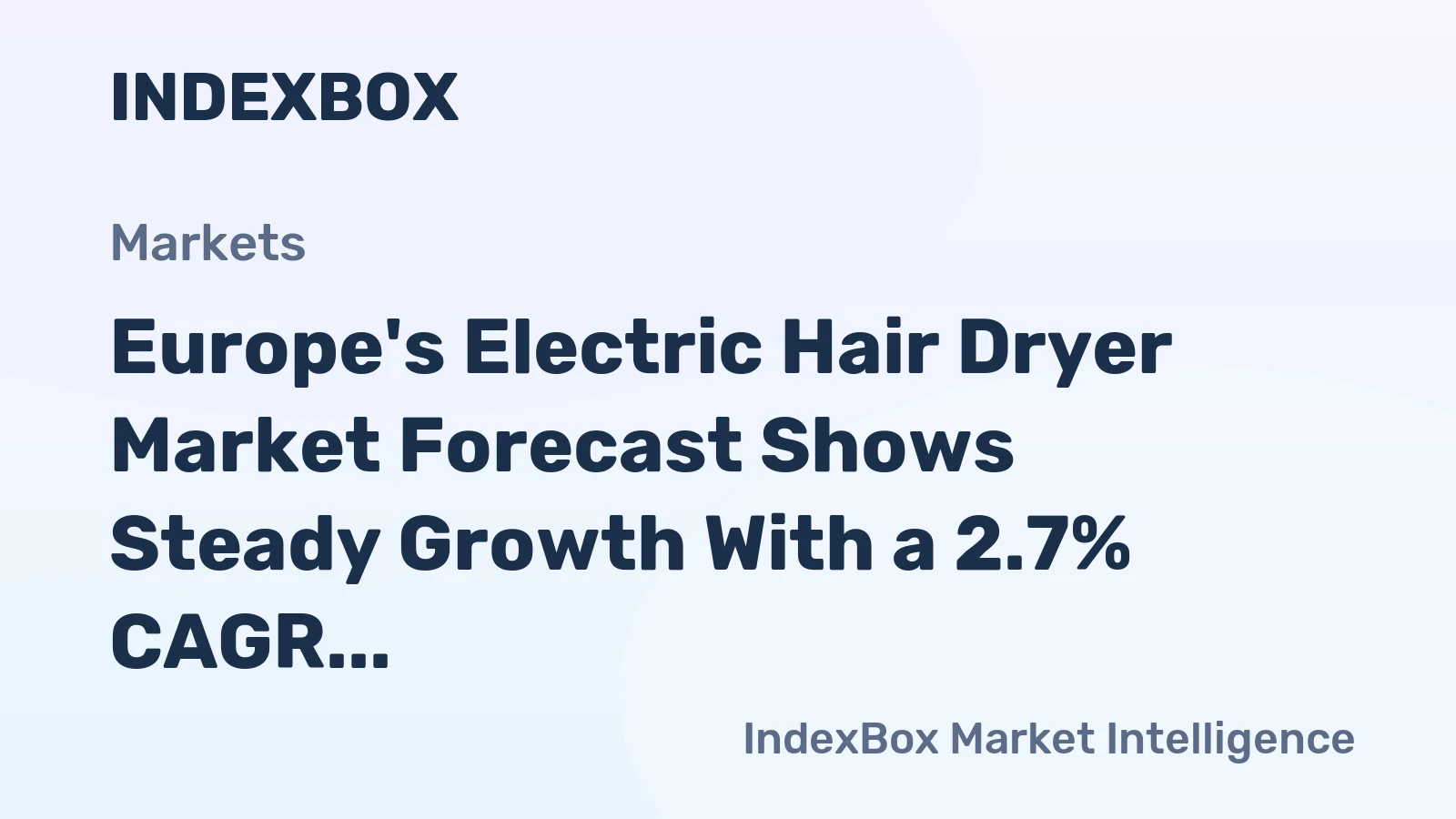 Europe's Electric Hair Dryer Market Forecast Shows Steady Growth With a 2.7% CAGR in Value