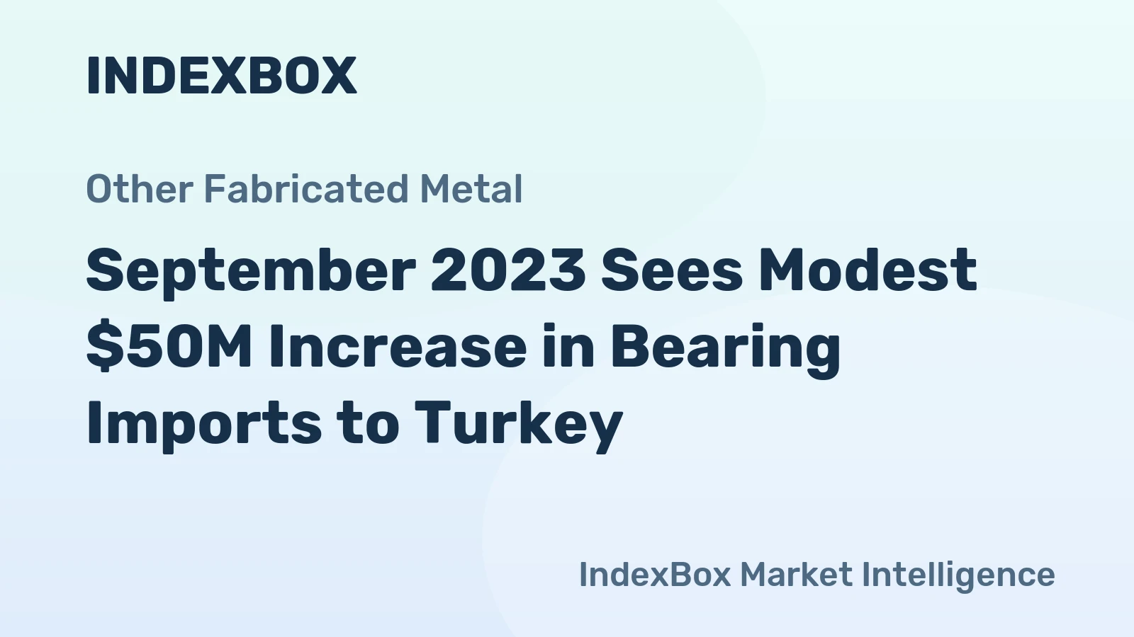 September 2023 Sees Modest $50M Increase in Bearing Imports to Turkey