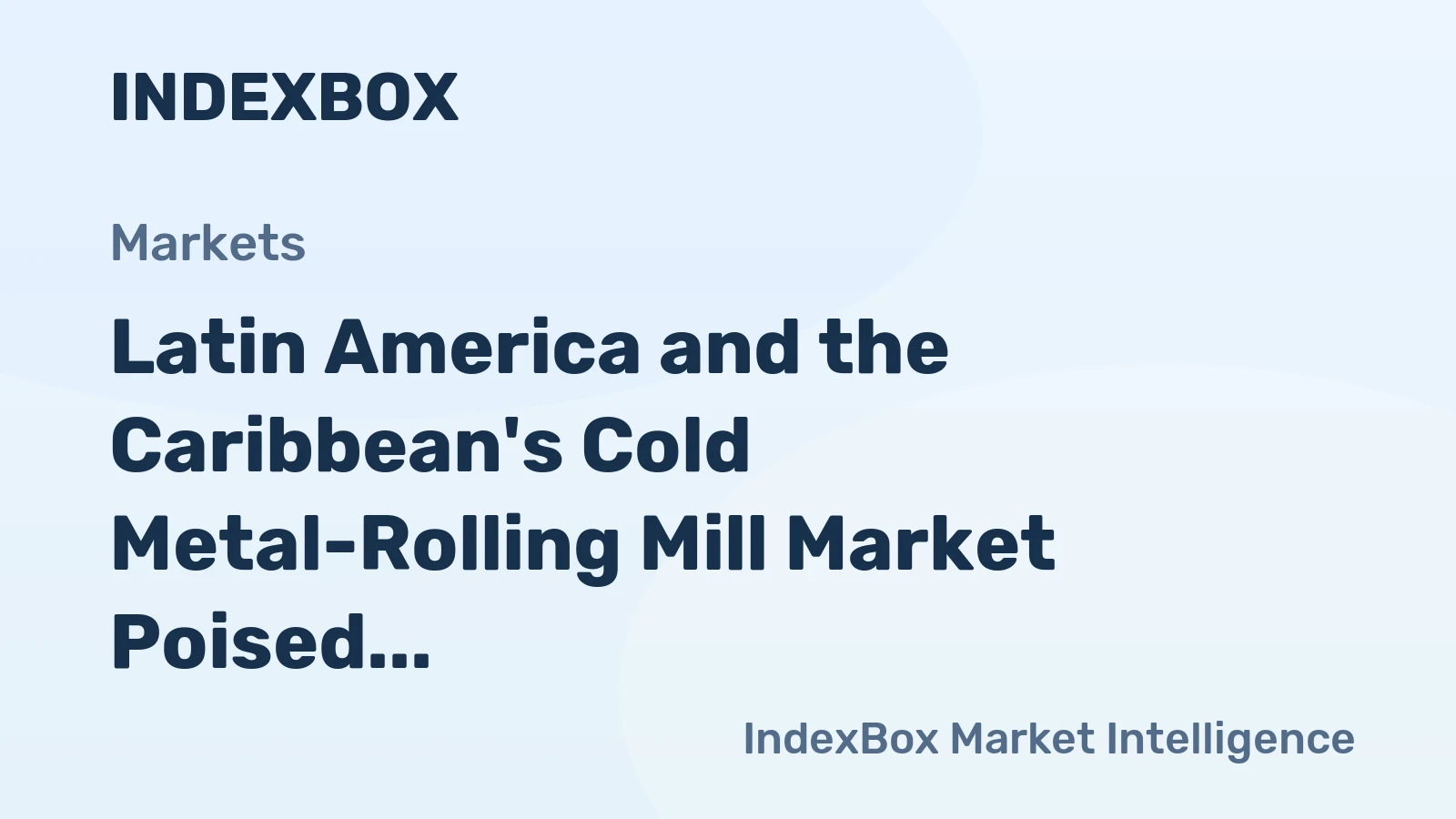 Latin America and the Caribbean's Cold Metal-Rolling Mill Market Poised for Modest Growth With 1.8% CAGR in Value