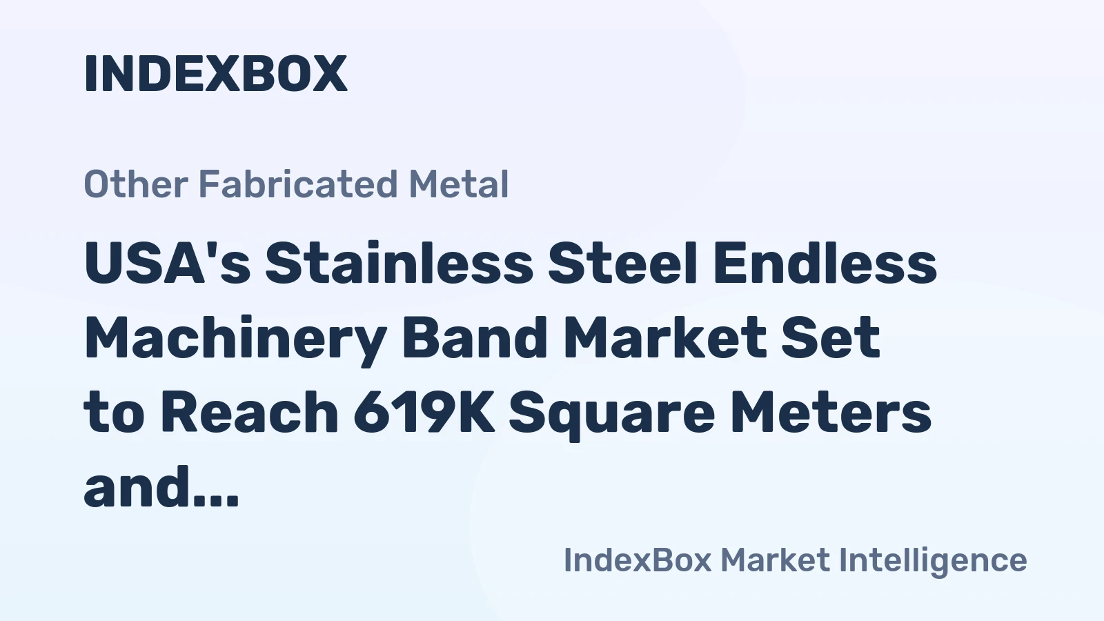 USA's Stainless Steel Endless Machinery Band Market Set to Reach 619K Square Meters and $16M in Value