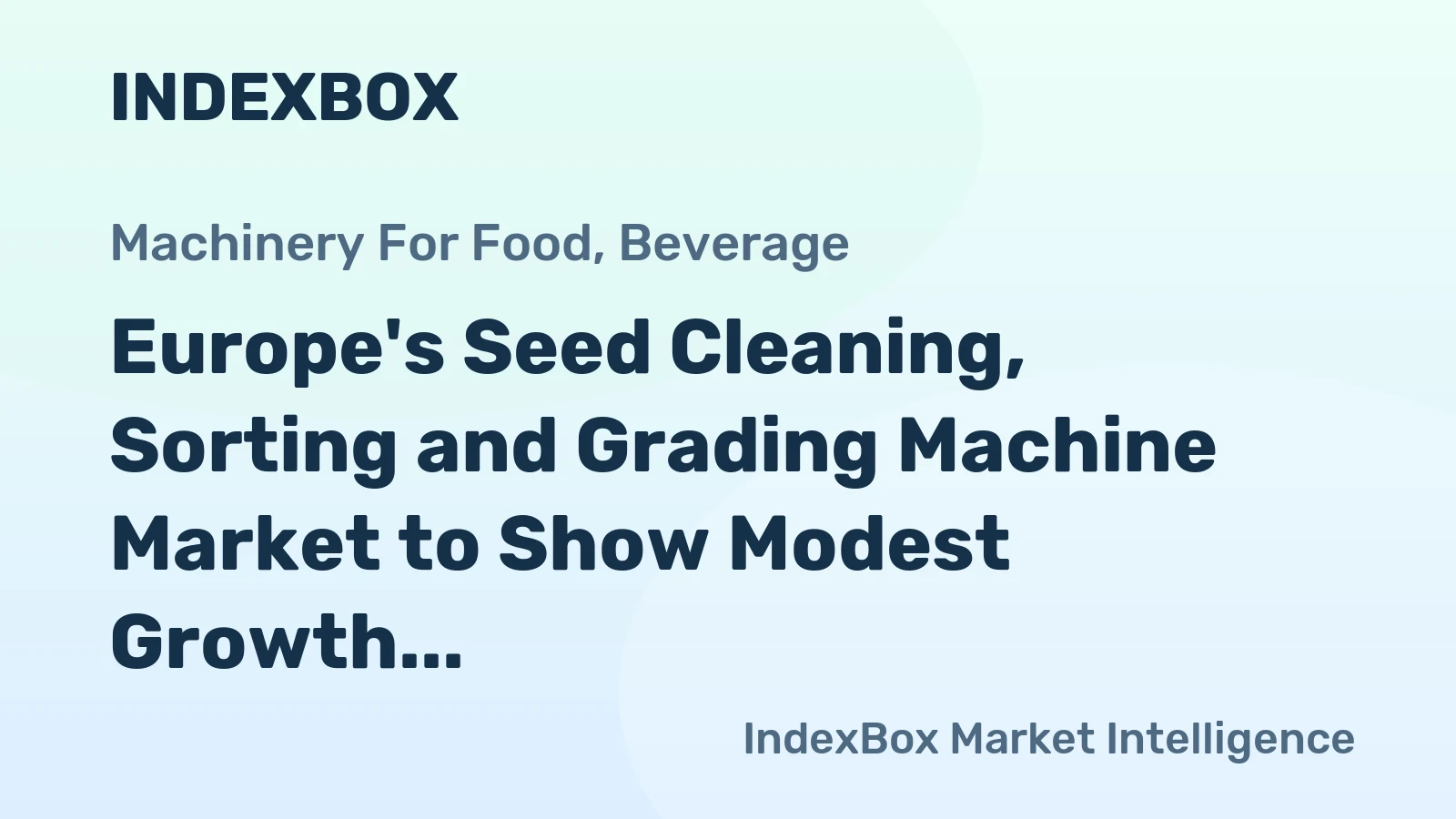 Europe's Seed Cleaning, Sorting and Grading Machine Market to Show Modest Growth with a +1.0% CAGR