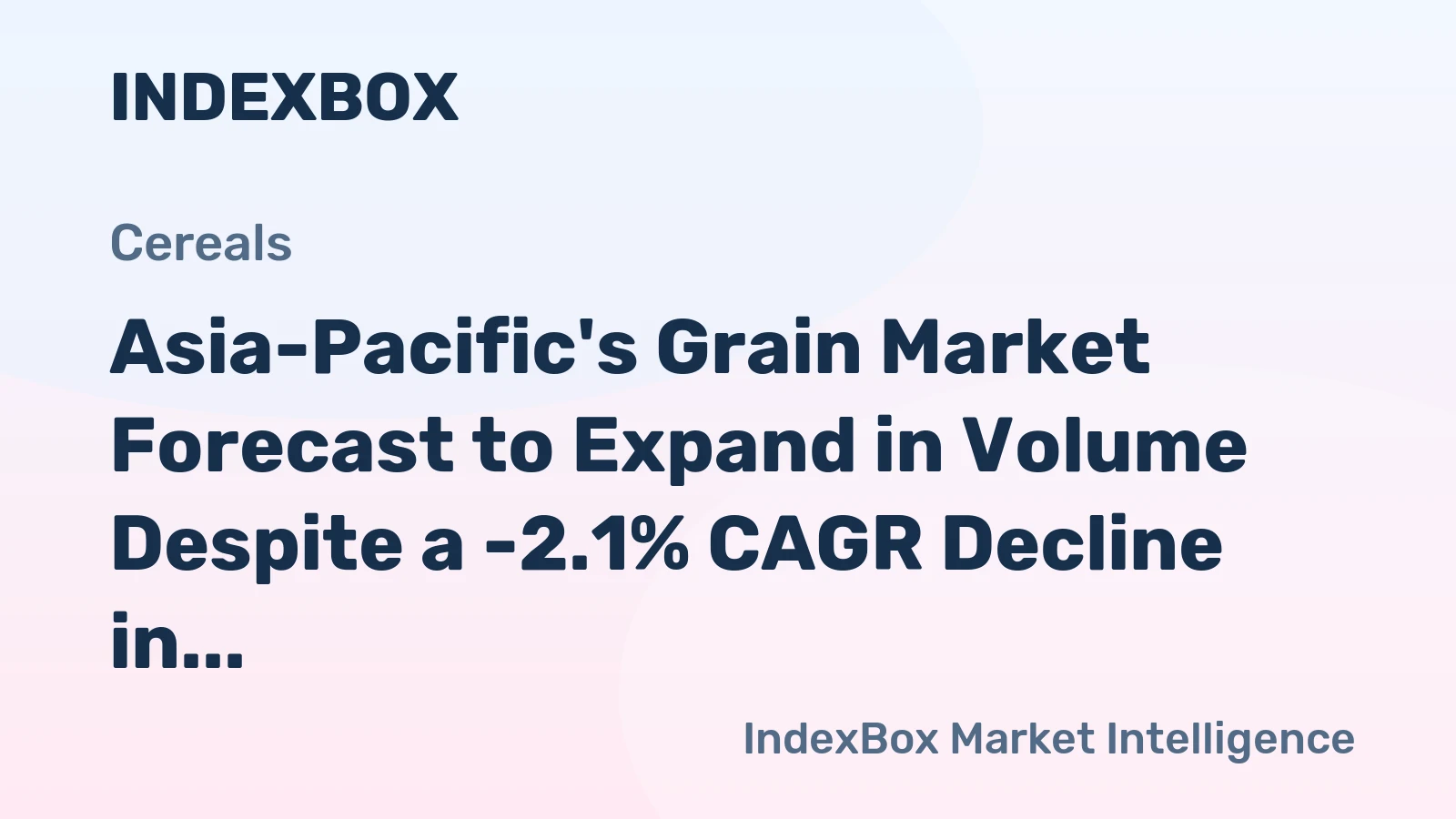 Asia-Pacific's Grain Market Forecast to Expand in Volume Despite a -2.1% CAGR Decline in Value