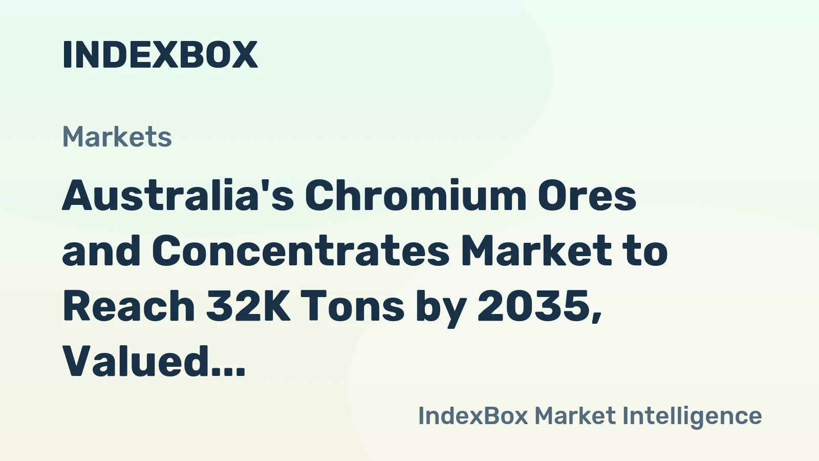 Australia's Chromium Ores and Concentrates Market to Reach 32K Tons by 2035, Valued at $27M